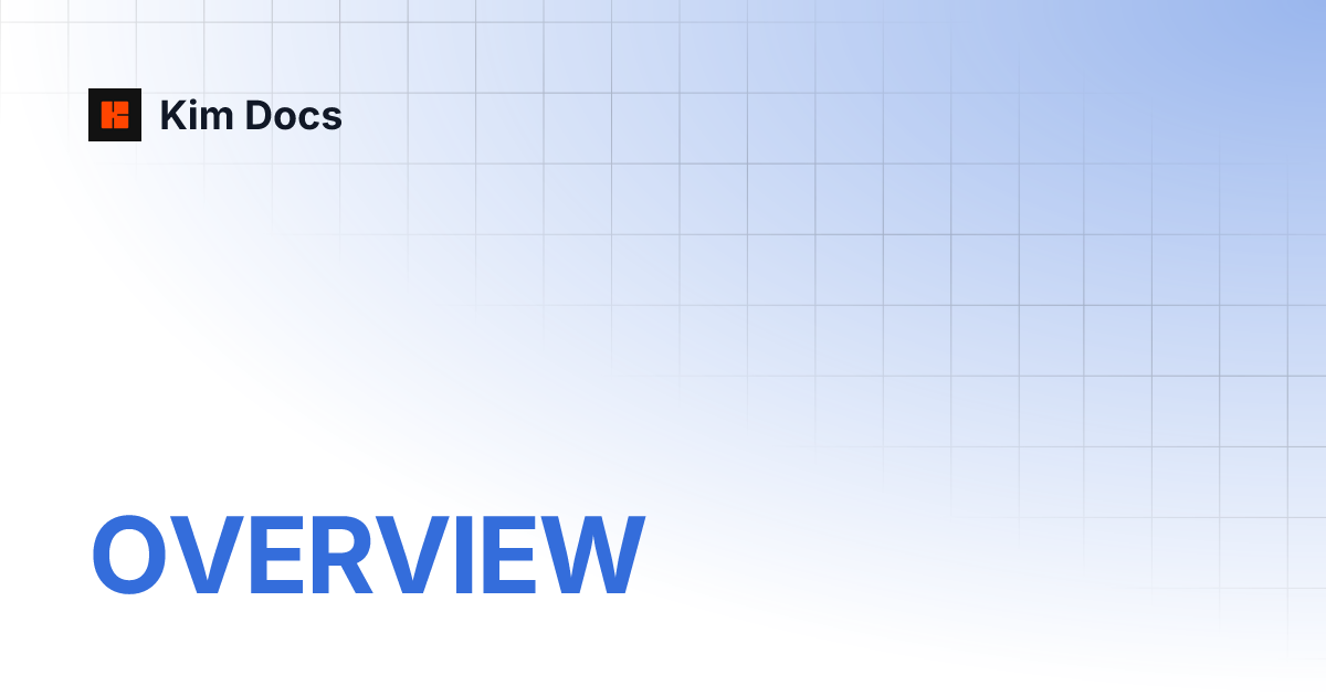 OVERVIEW | Kim Docs